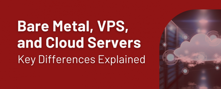 Bare Metal, VPS, Cloud Servers: Key Differences Explained | Conversant Solutions